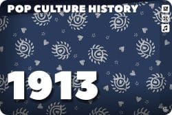 1913 History, Facts and Trivia