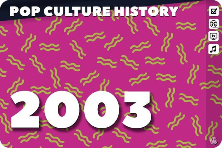 2003 Trivia, History and Fun Facts