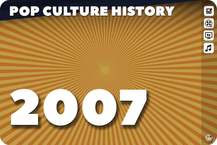 2007 Trivia, History and Fun Facts